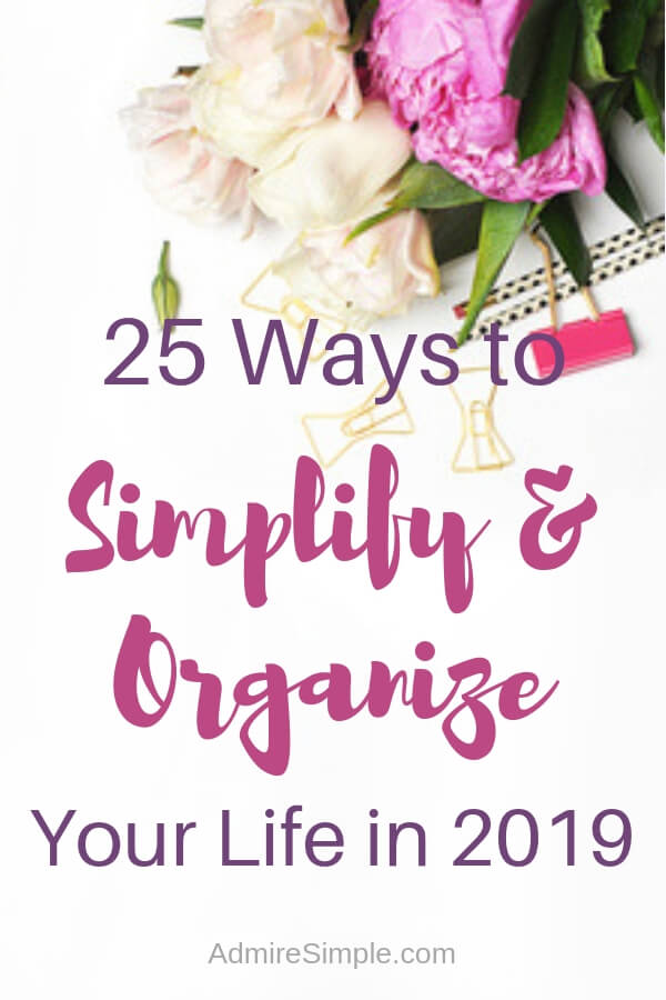 25 Easy Ways to Simplify and Organize Your Life - Admire Simple