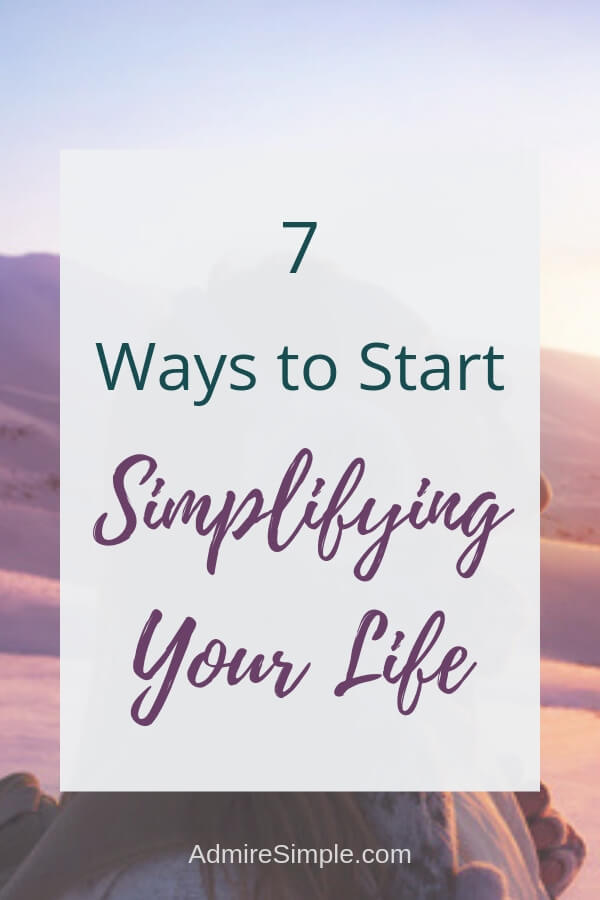 7 Easy Ways to Simplify Your Life - Admire Simple