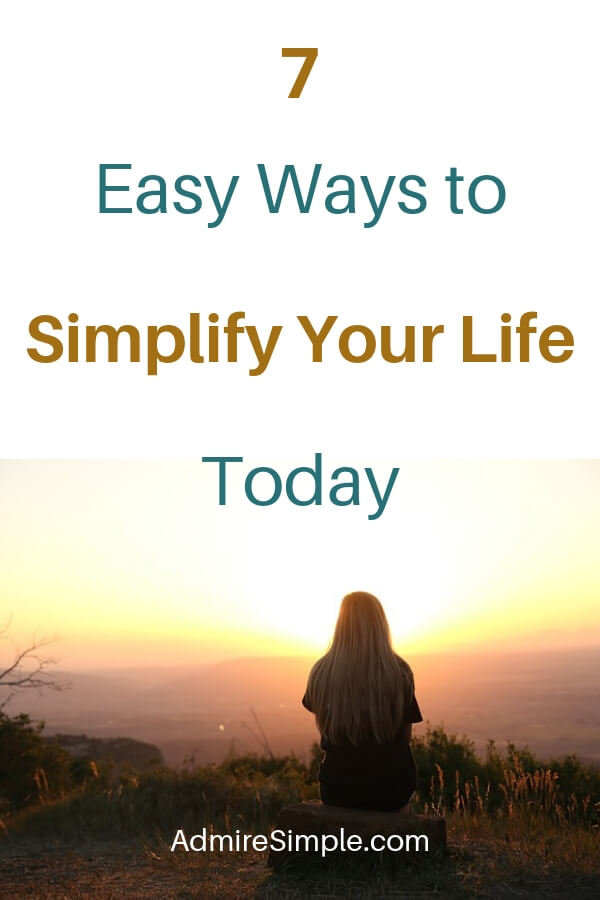 7 Easy Ways to Simplify Your Life - Admire Simple